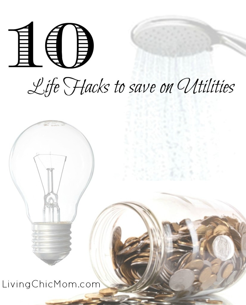 10 Life Hacks To Save Money On Utilities Living Chic Mom